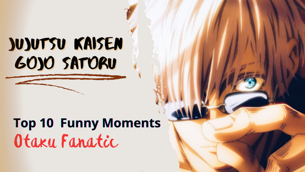 Jujutsu Kaisen Gojo Satoru [ Top 10 Funny Moments ] | Otaku Fanatic
